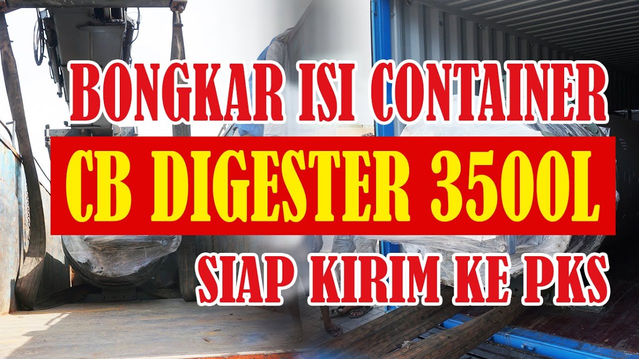 BONGKAR CONTAINER ISI DIGESTER 3500L CB & SIAP KIRIM KE PKS - YouTube