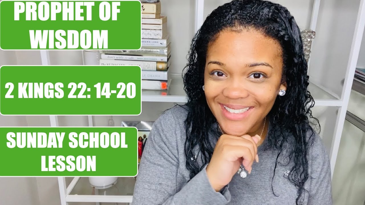 SUNDAY SCHOOL LESSON: PROPHET OF WISDOM - March 21, 2021 - 2 KINGS 22: ...