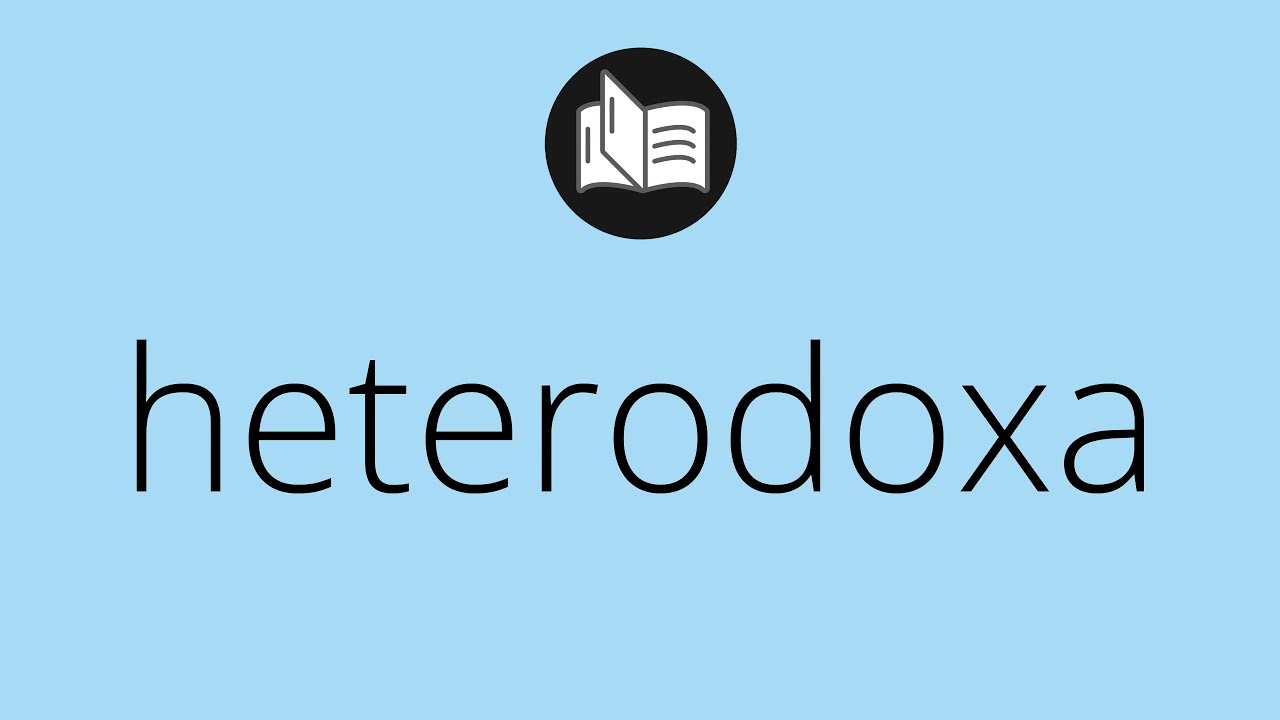 Que significa HETERODOXA • heterodoxa SIGNIFICADO • heterodoxa ...