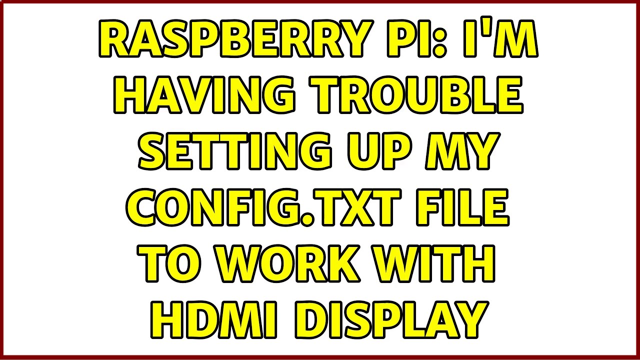 Raspberry Pi: I'm having trouble setting up my config.txt file to work ...