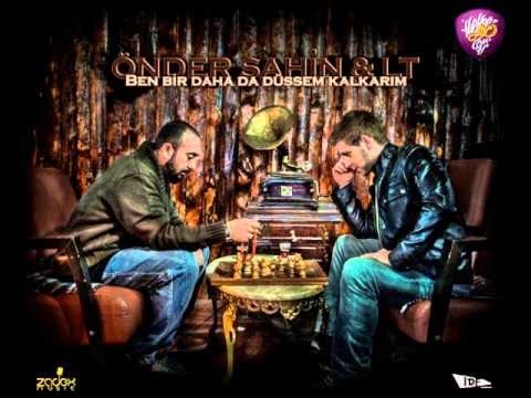 Önder Şahin feat. LT - Ben Bi Daha da Düşsem Kalkarım