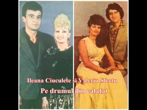 Ileana Ciuculete si Valeriu Sfectu - Pe drumul din calafat