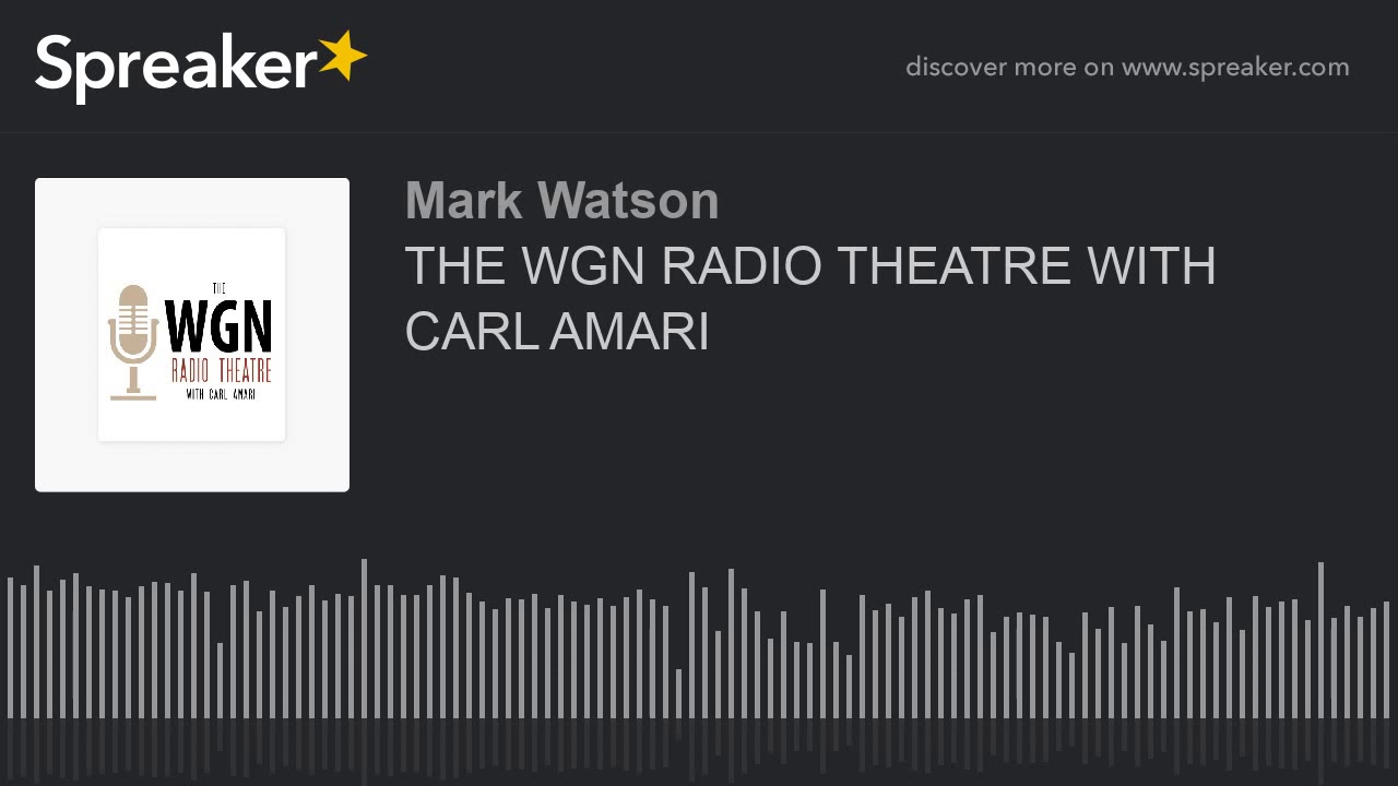 THE WGN RADIO THEATRE WITH CARL AMARI (part 1 of 13, made with Spreaker ...