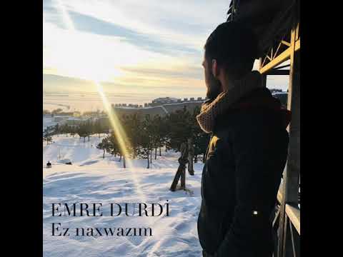 Ez Naxwazim (Ben istemiyorum)  EMRE DURDİ