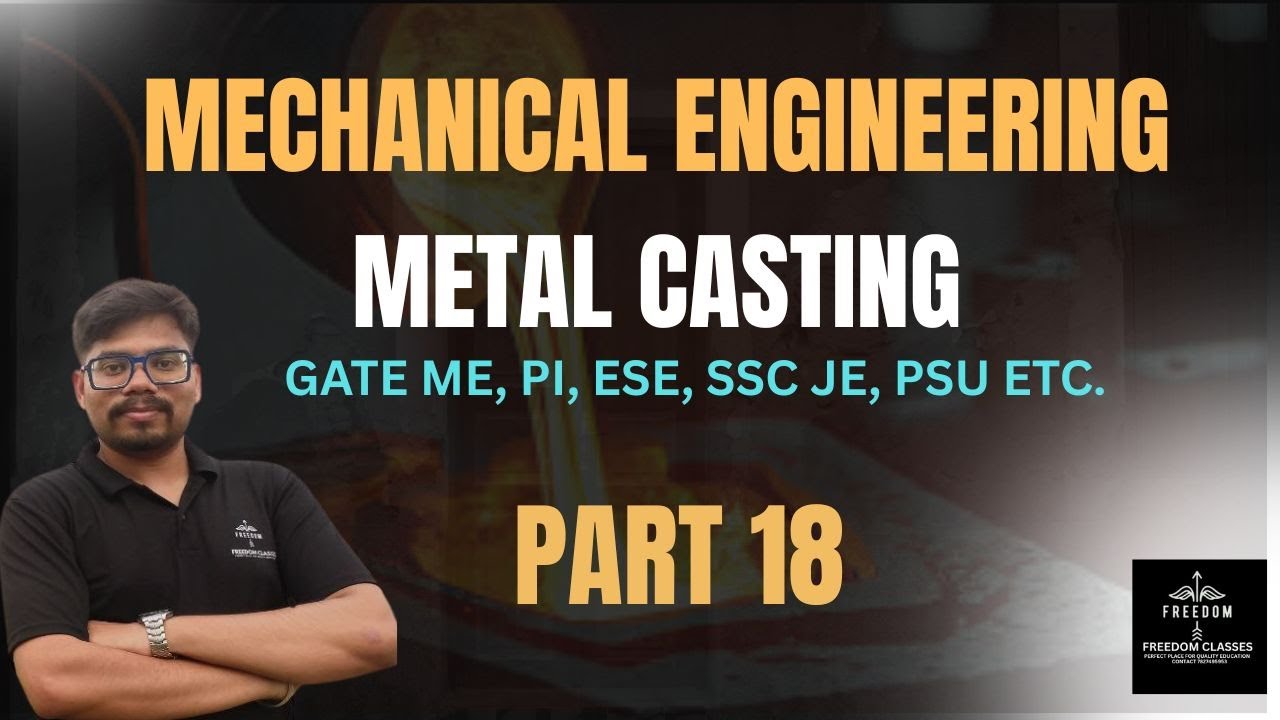 METAL CASTING MECHANICAL ENGINEERING L-18 || GATE ME,PI, ESE, SSC JE ...