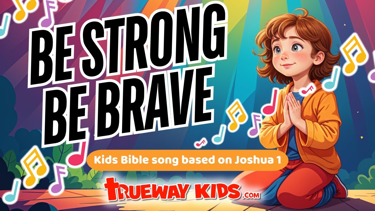 Be Strong, Be Brave: A Kids' Song Inspired by Joshua 1 | Bible Song ...