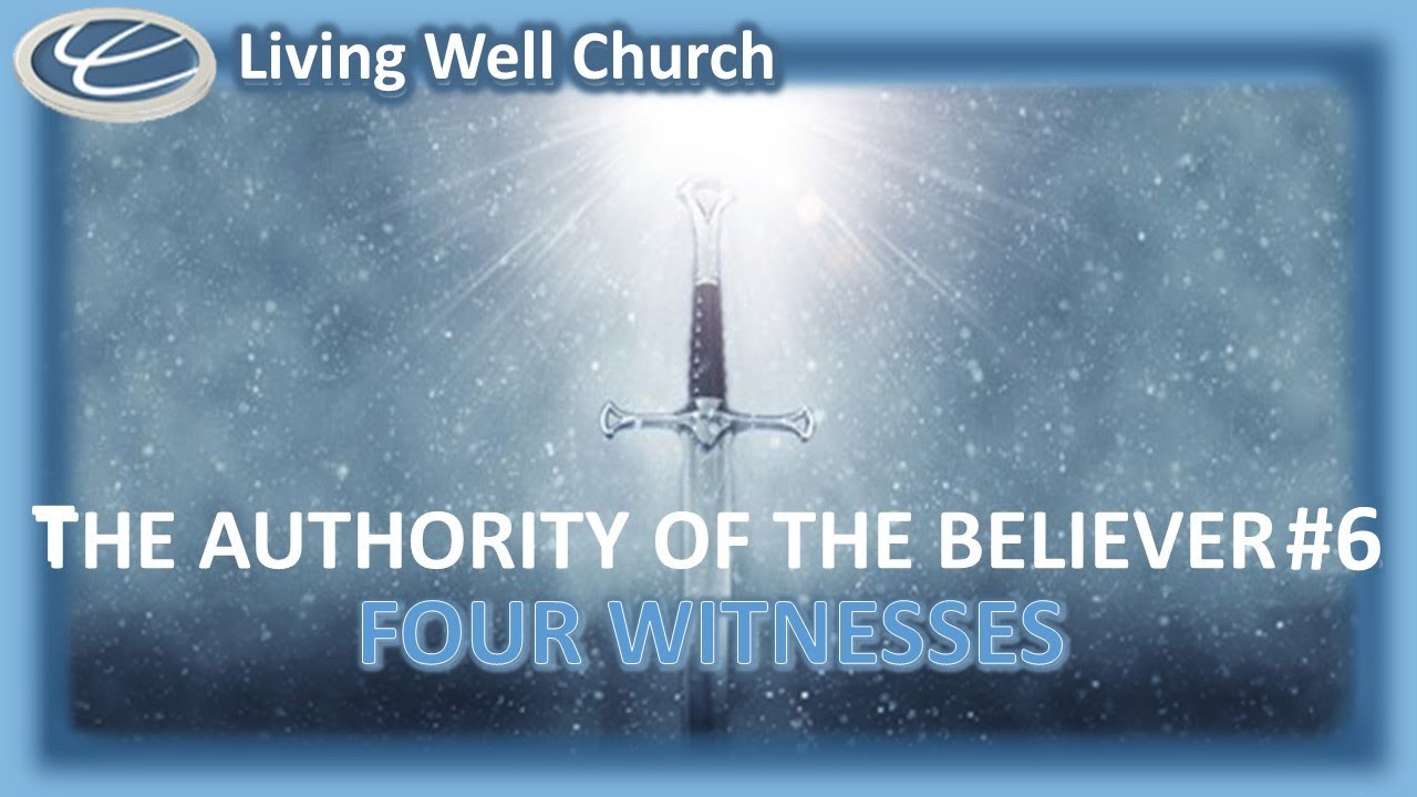 "THE AUTHORITY OF THE BELIEVER #6 – FOUR WITNESSES” - YouTube