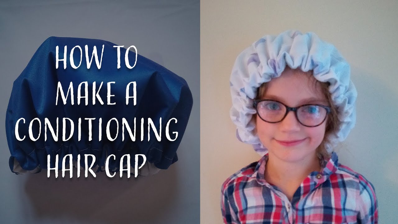 How to Make a Conditioning Hair Cap for Beginners - YouTube