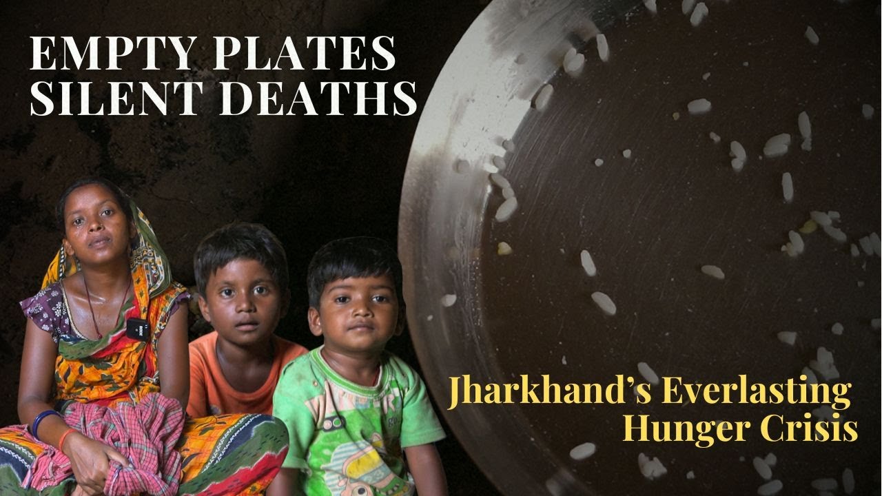 Empty Plates, Silent Deaths | Jharkhand's Everlasting Hunger Crisis ...