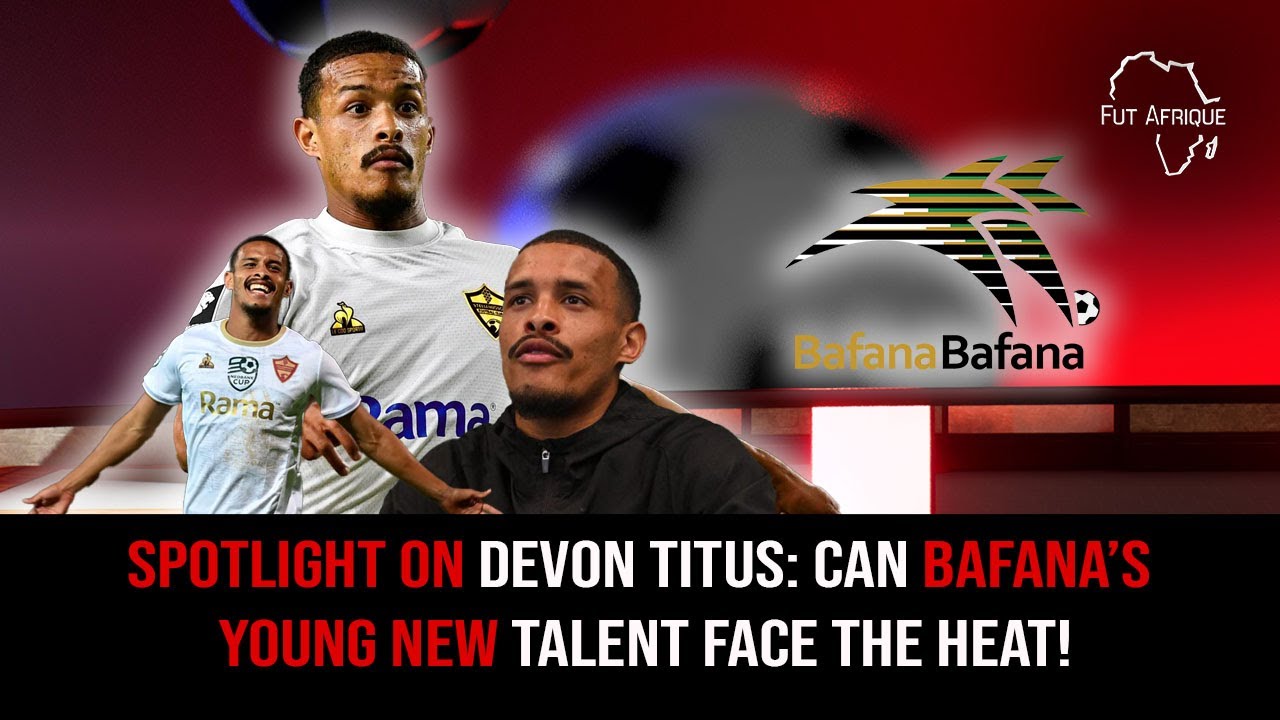 Will Bafana Bafana Be Stronger With Devon Titus? - YouTube