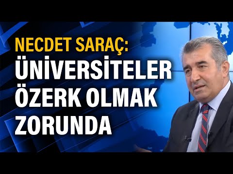 Necdet Saraç: Üniversiteler özerk olmak zorunda
