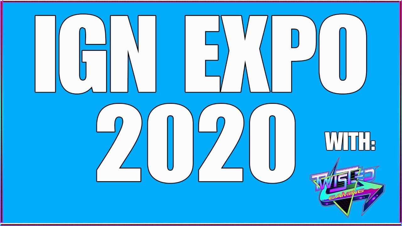 IGN EXPO 2020 with Twisted Gaming - YouTube