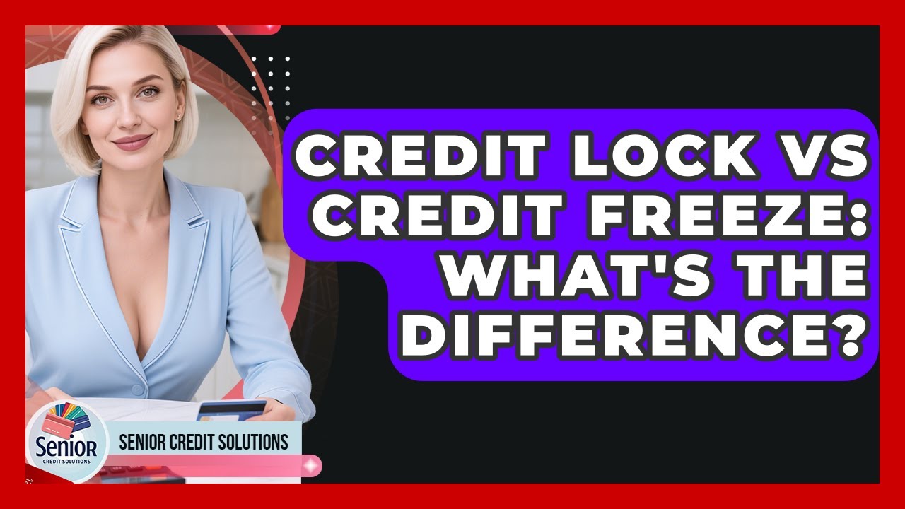 Credit Lock Vs Credit Freeze: What's The Difference? - Senior Credit ...
