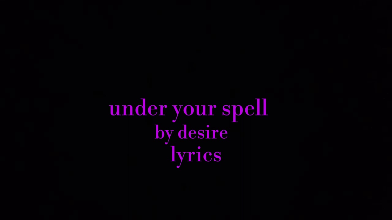 under your spell - desire (lyrics) - YouTube