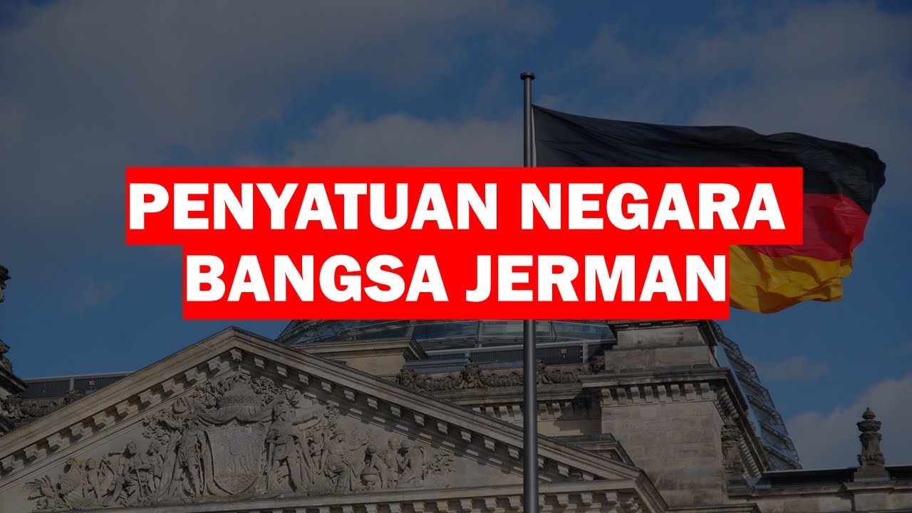 PENYATUAN NEGARA BANGSA JERMAN - YouTube