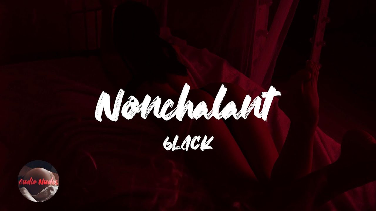 6LACK - Nonchalant (Lyrics) - YouTube