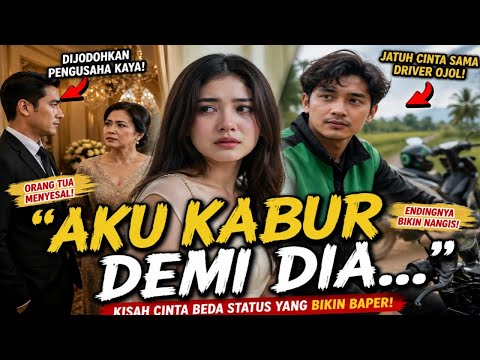 Cinta Beda Status Sosial: Gadis Kaya Kabur Demi Driver Ojol, Endingnya Bikin Nangis Bahagia!