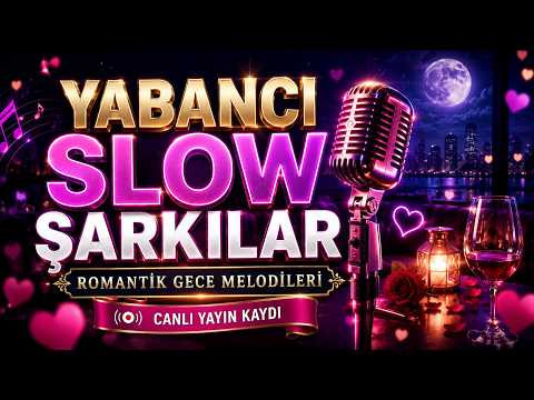 Romantik Yabancı Şarkılar | Gece Dinlemelik Slow Müzik ve Aşk Melodileri
