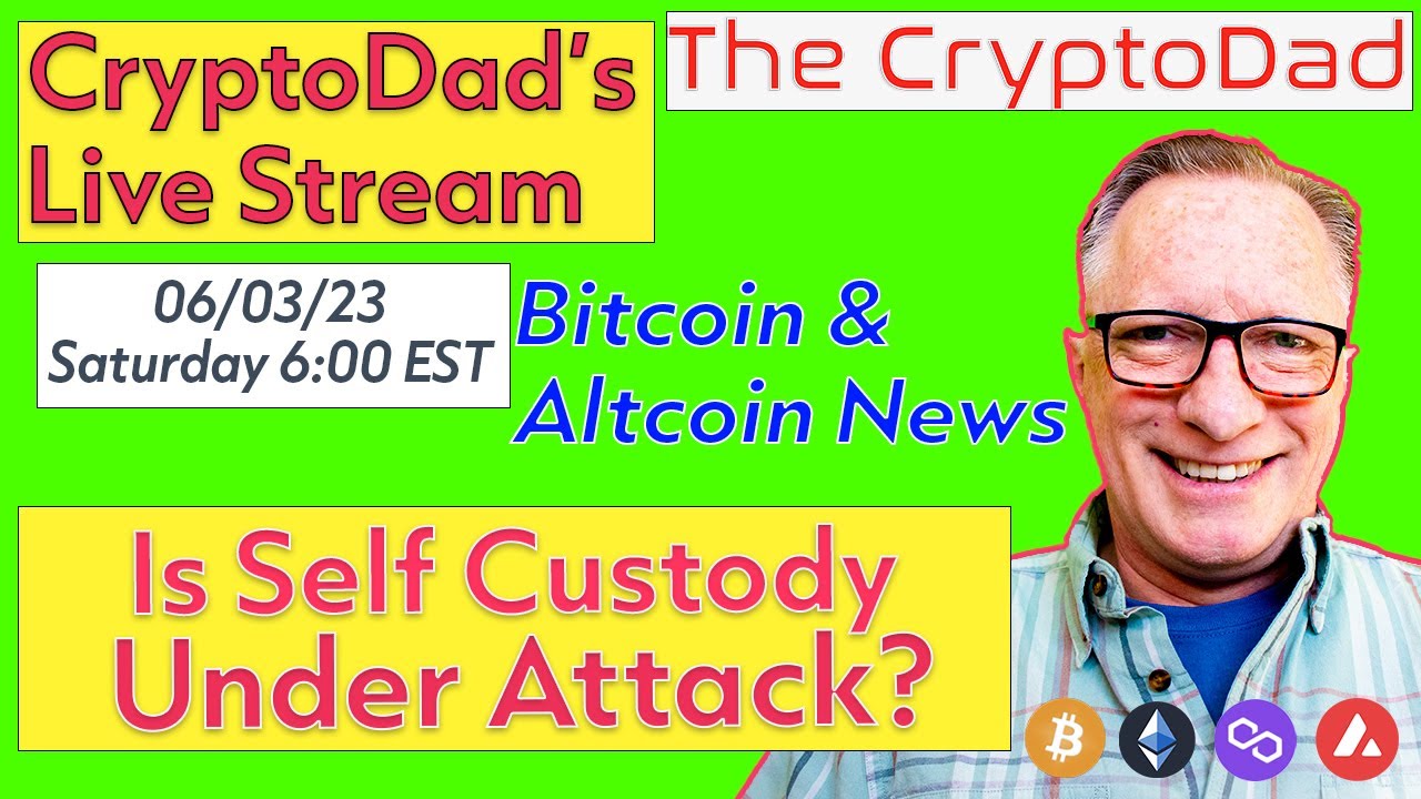 cryptodad-s-live-q-a-6-pm-est-saturday-06-03-23-is-self-custody-under