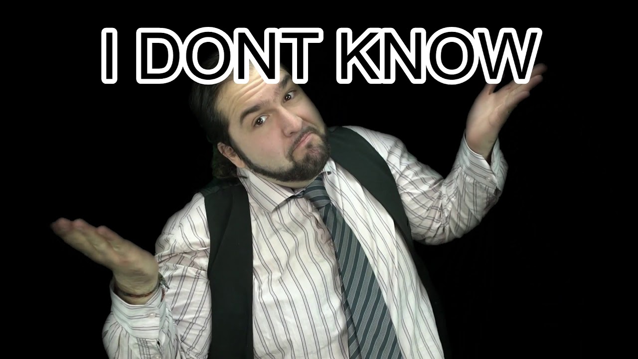 I DONT KNOW MEME - David Goodenough - YouTube