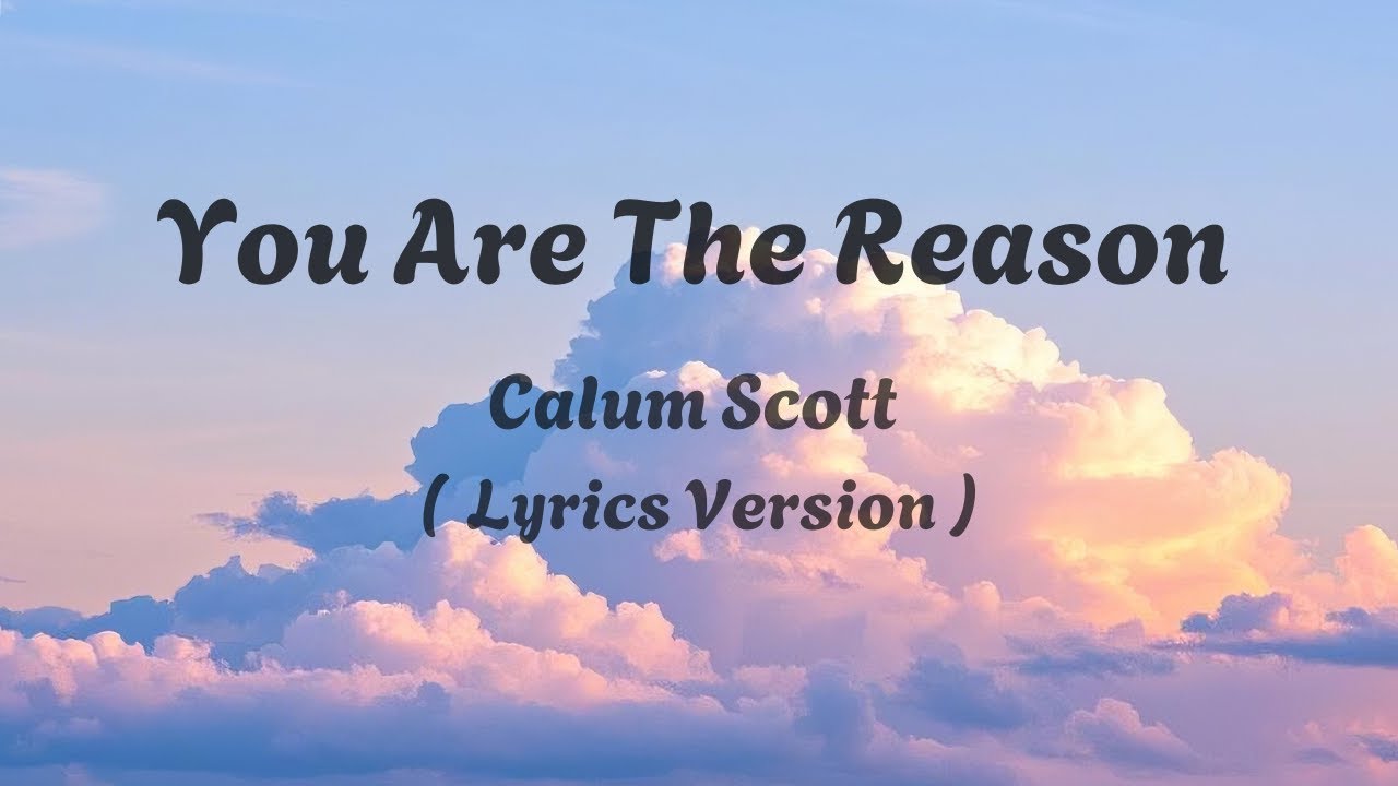 Calum Scott - You Are The Reason ( Lyrics Version ) - YouTube