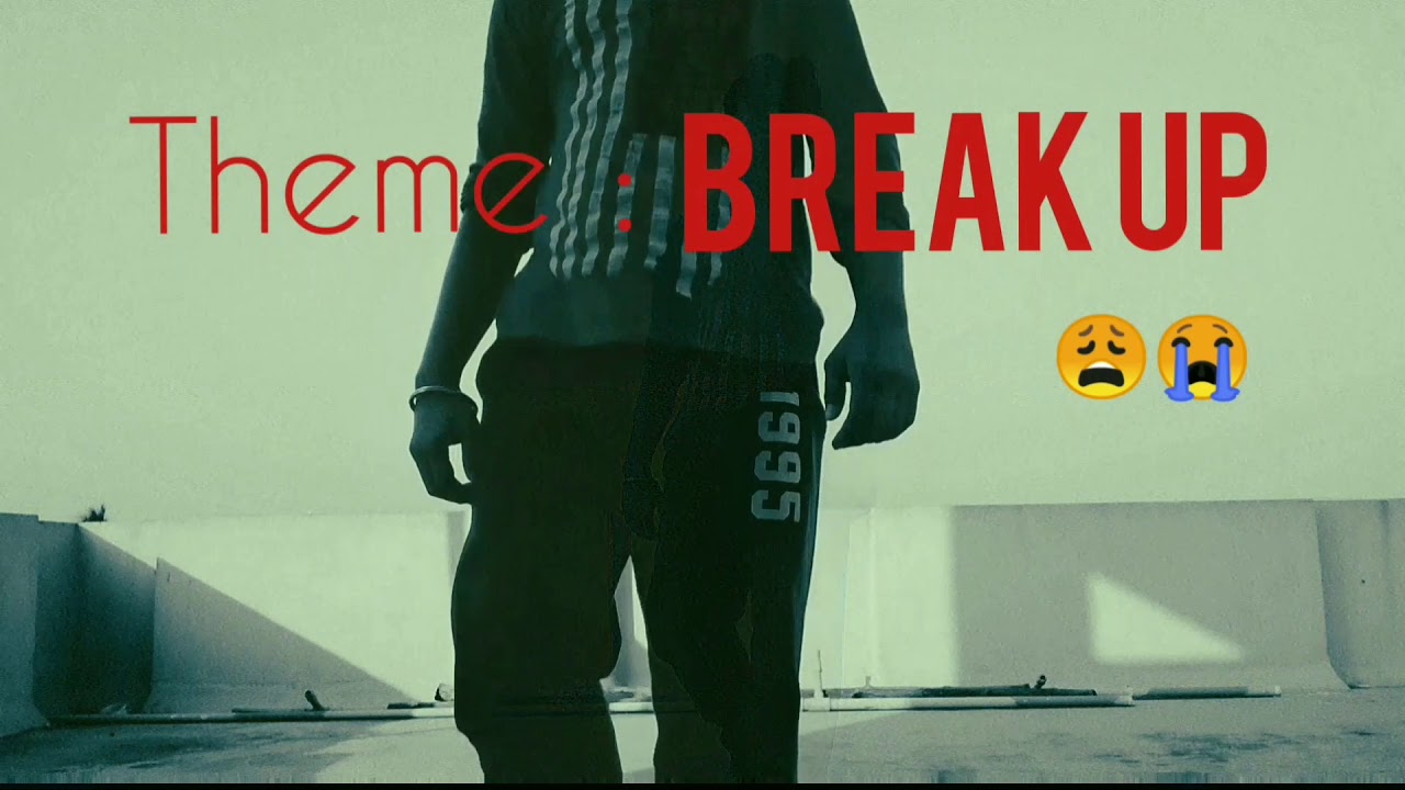 THEME : BREAK-UP 💘💔💔😭😭 - YouTube