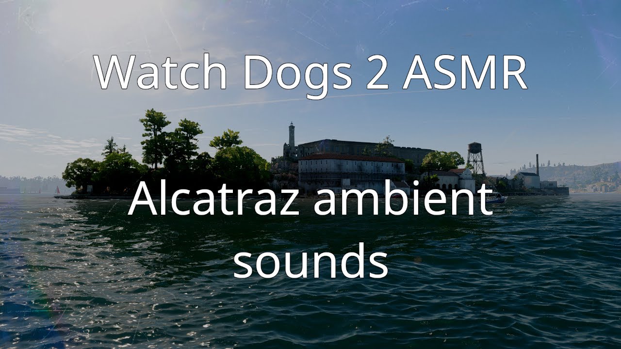 POV: You're at Alcatraz - Watch Dogs 2 ASMR - Relaxing Sounds of Ocean ...