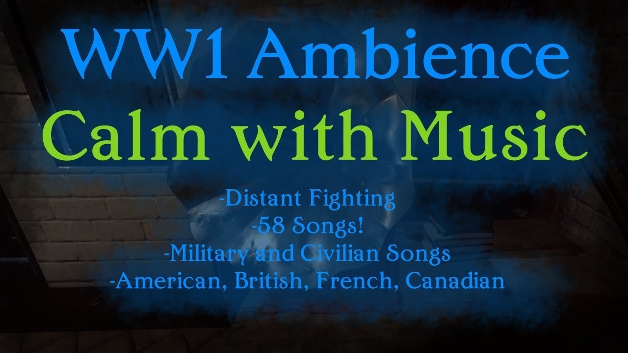 (REUPLOAD) WW1 Calm Ambience W Music! (military and civilian songs ...