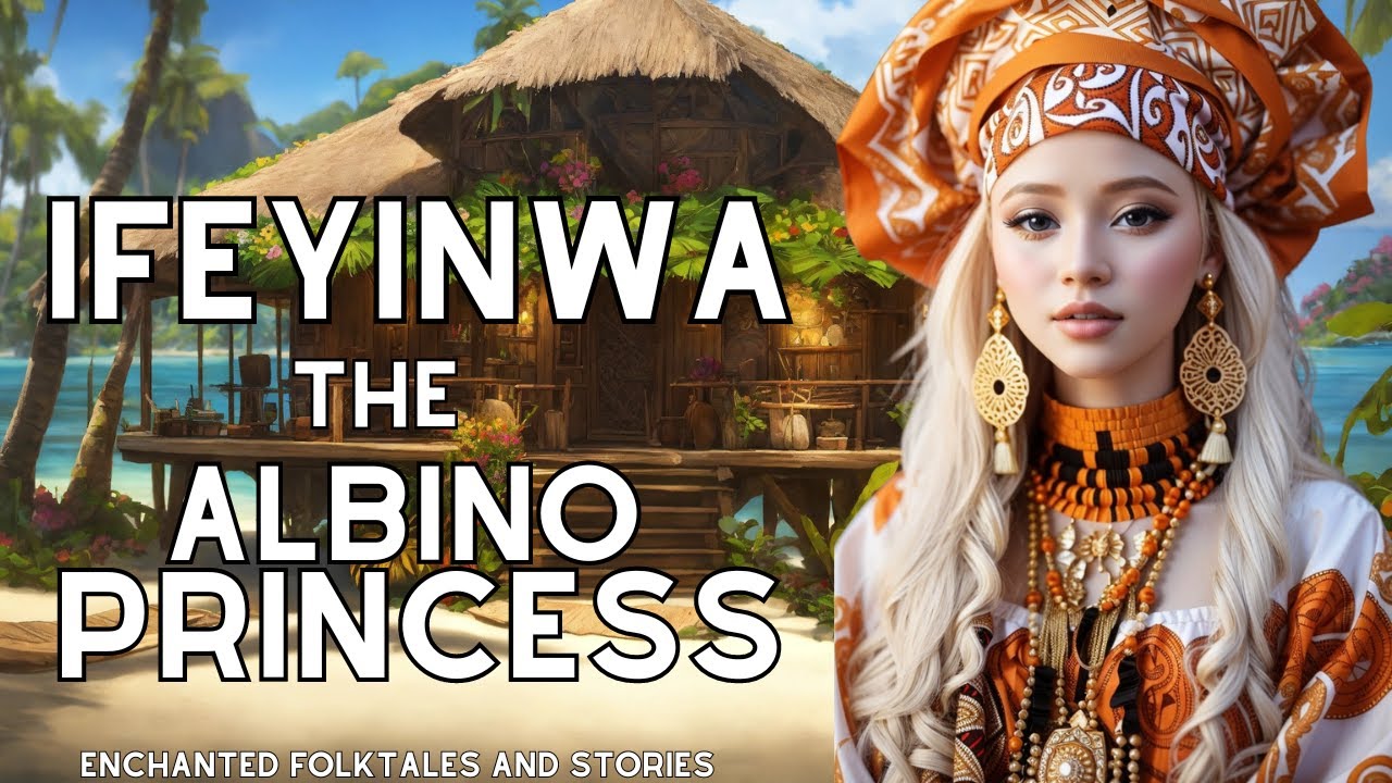 IFEYINWA THE ALBINO PRINCESS | ENCHANTED FOLKTALES AND STORIES # ...