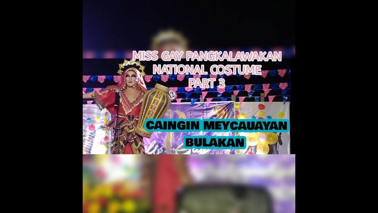 MISS GAY PANGKALAWAKAN BARANGAY CAINGIN MEYCAUAYAN BULAKAN (NATIONAL COSTUME PART 3) - YouTube