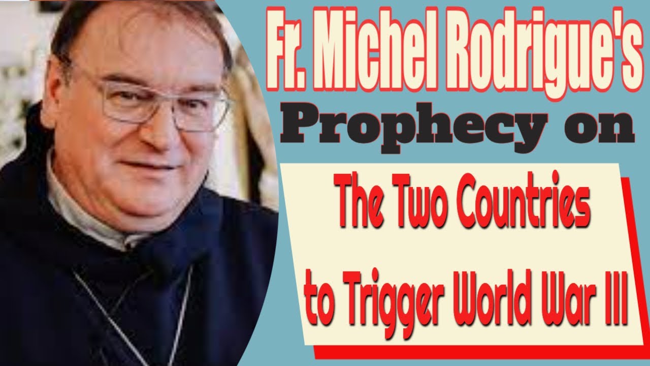 Father Michel Rodrigue's of the Two Countries to Trigger World War ...