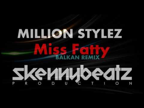 Million Stylez - Miss Fatty  Balkan Remix