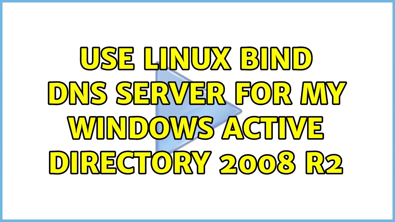 Use Linux BIND DNS server for my Windows Active Directory 2008 R2 (2 ...