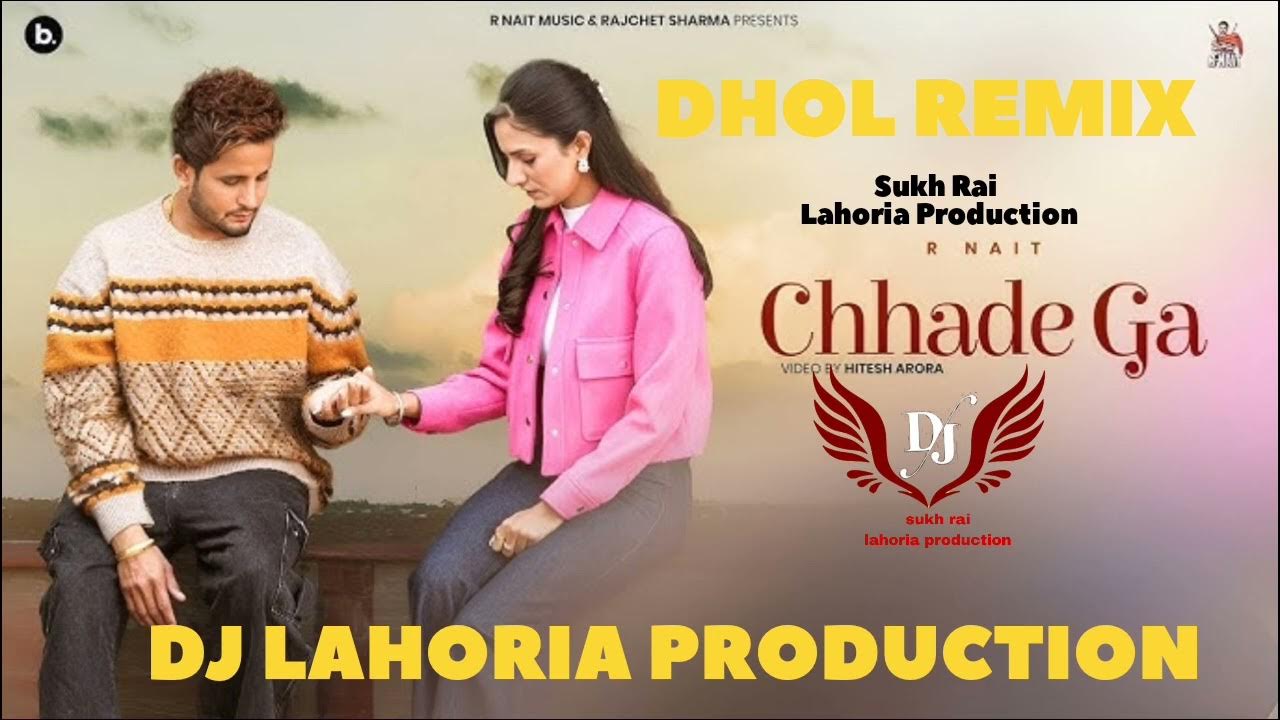 Chhade ga R Nait new song Ft lahoria production Dhol remix punjabi new song 2025 - YouTube