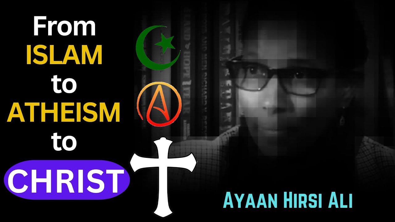 From ISLAM To ATHEISM To CHRIST: Ayaan Hirsi Ali/ Ex-Muslim/ Western ...