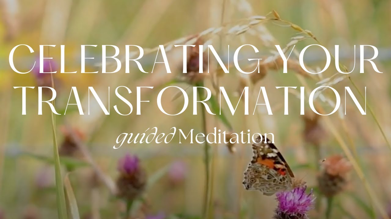 Celebrating Transformation: A Guided Meditation for Reflecting on ...