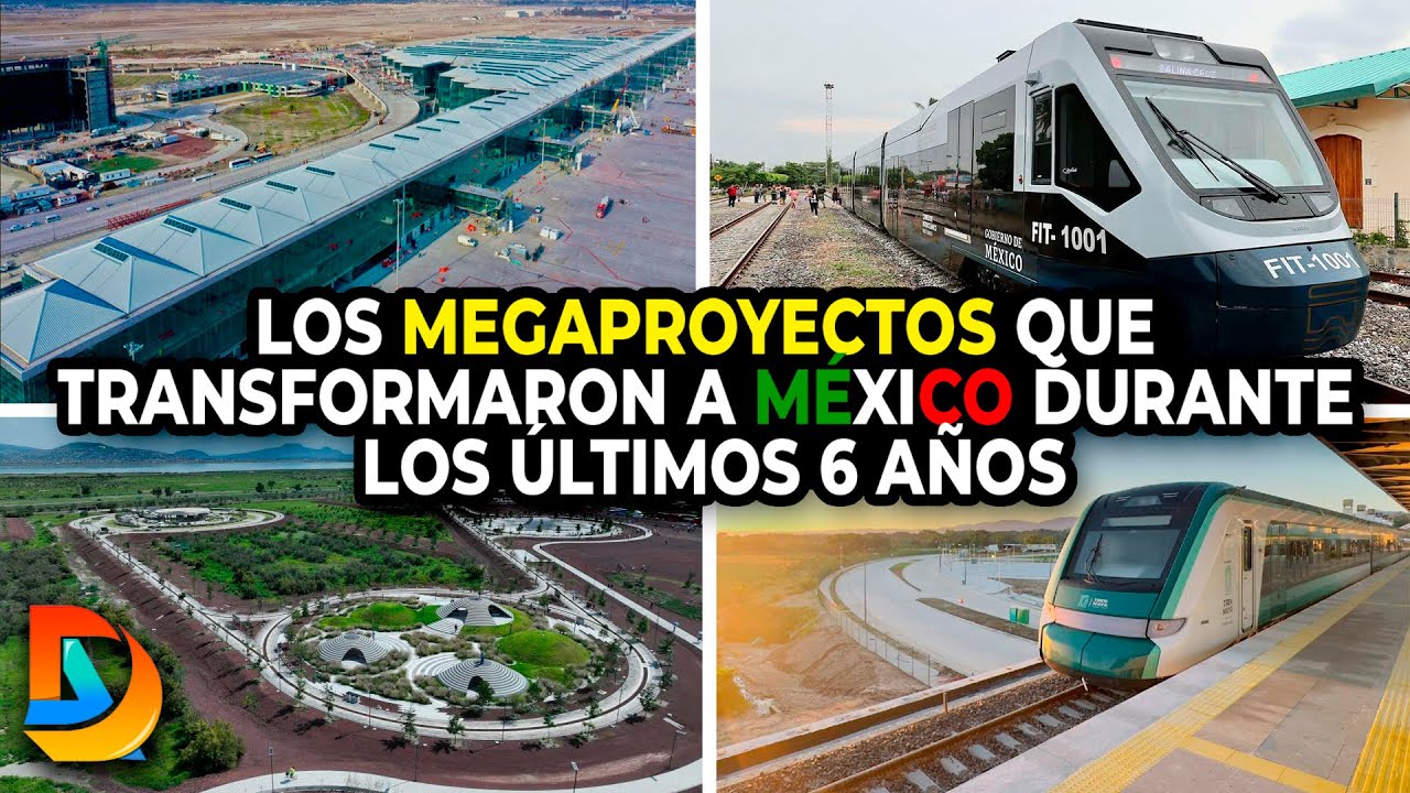 Los Megaproyectos que Transformaron México Durante los Últimos 6 Años ...