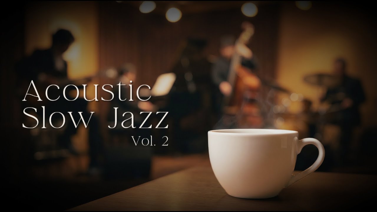 Acoustic Slow Jazz Vol. 2 | Cozy Instrumental Jazz for Relax, Work ...