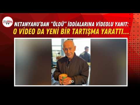 Netanyahu’dan “öldü” iddialarına videolu yanıt: O video da yeni bir tartışma yarattı…