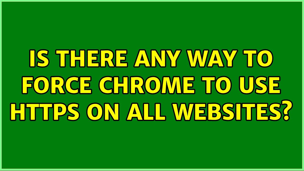 Is There Any Way To Force Chrome To Use Https On All Websites 3 is-there-any-way-to-force-chrome-to-use-https-on-all-websites-3
