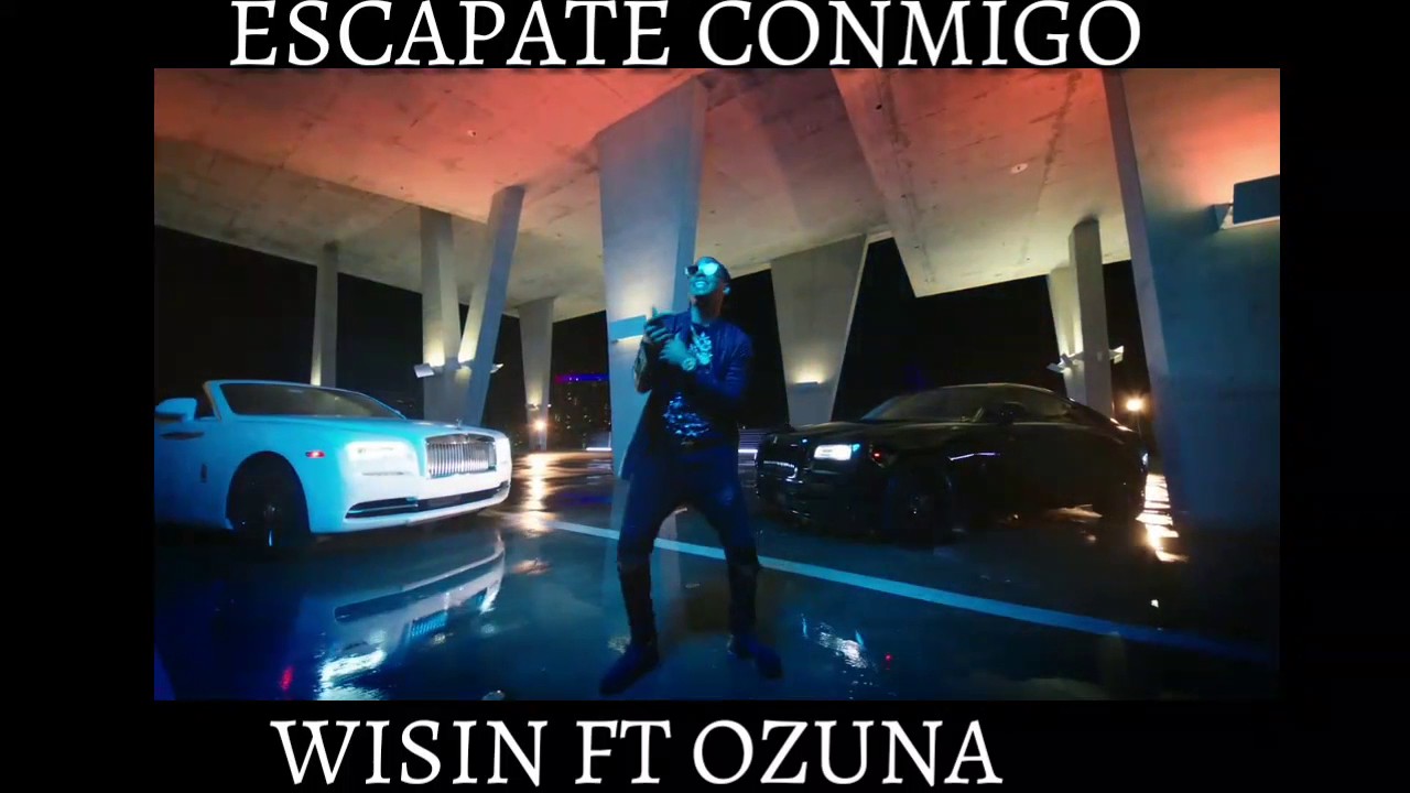 ESCAPATE CONMIGO - WISIN FT OZUNA (VIDEO OFICIAL ) - YouTube