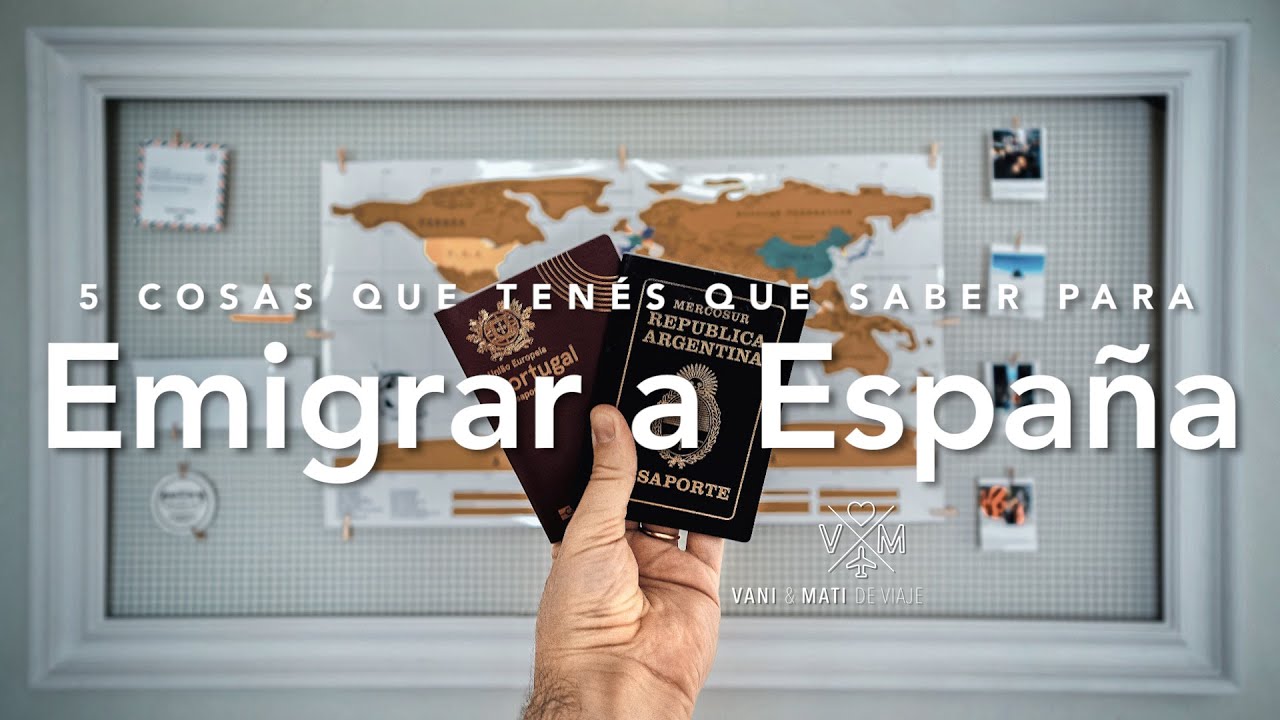EMIGRAR A ESPAÑA: 5 COSAS que tenés que saber - YouTube