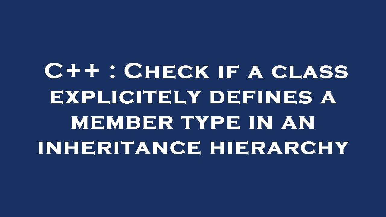 C++ : Check if a class explicitely defines a member type in an ...