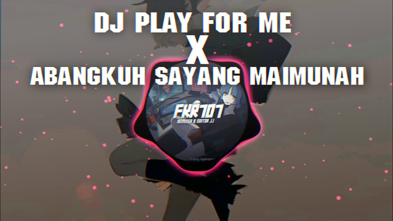 DJ Play for Me X Abangkuh sayang Maimunah | Jay Remixer ID - YouTube
