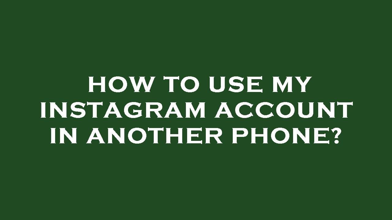 How to use my instagram account in another phone? - YouTube