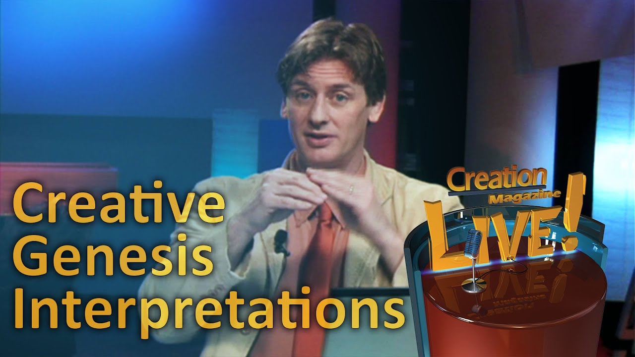 Creative Genesis Interpretations -- Creation Magazine LIVE! (2-15 ...