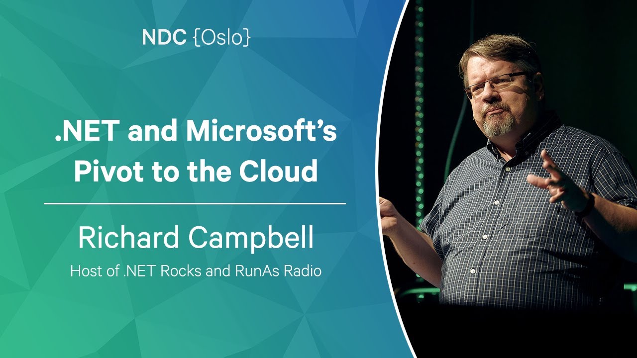 .NET and Microsoft’s Pivot to the Cloud - Richard Campbell - NDC Oslo ...