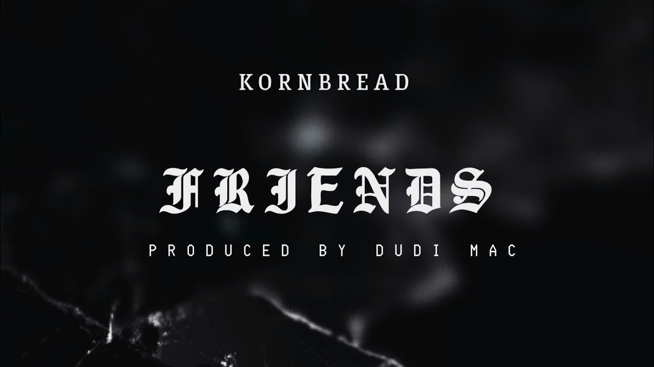 KORNBREAD- FRIENDS - YouTube