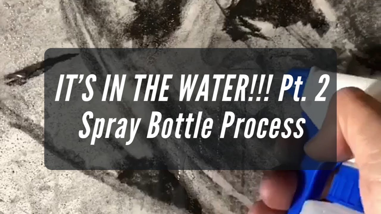 SUBTRACTIVE Drawing w/ spray bottle - Pt. 2 “IT’S IN THE WATER ...