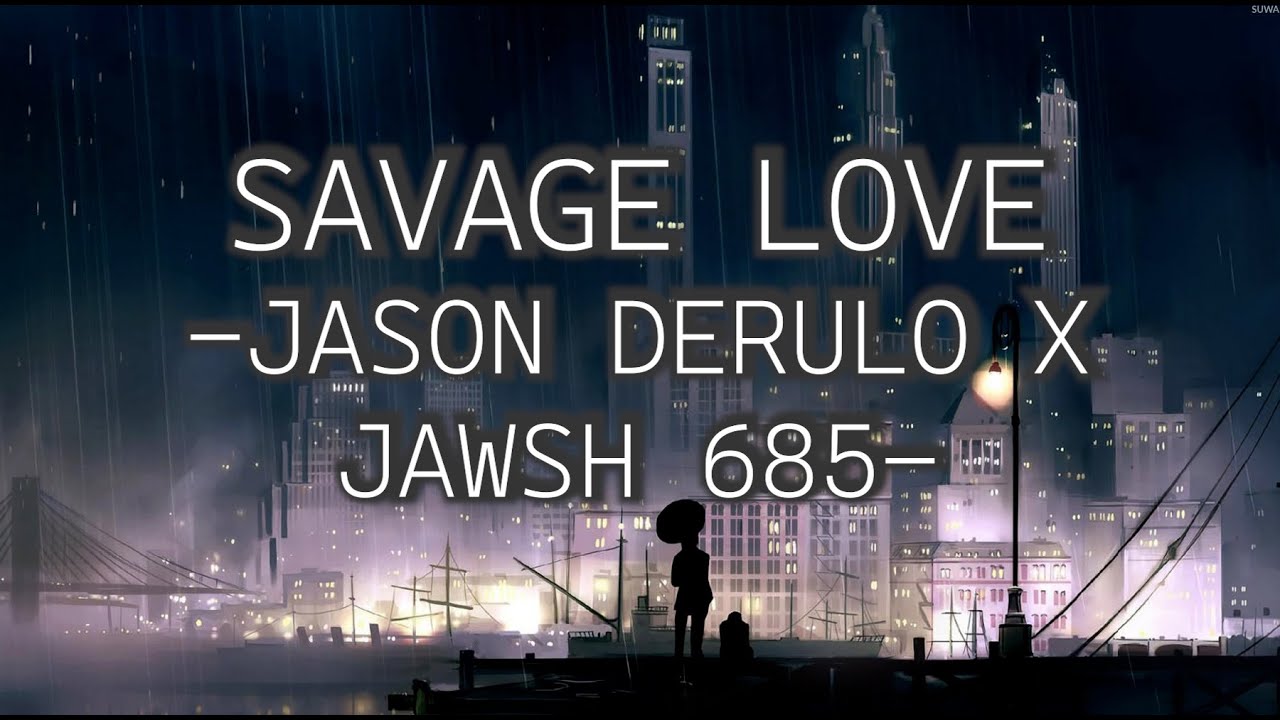 JASON DERULO X JAWSH 685 - SAVAGE LOVE (LYRICS) - YouTube